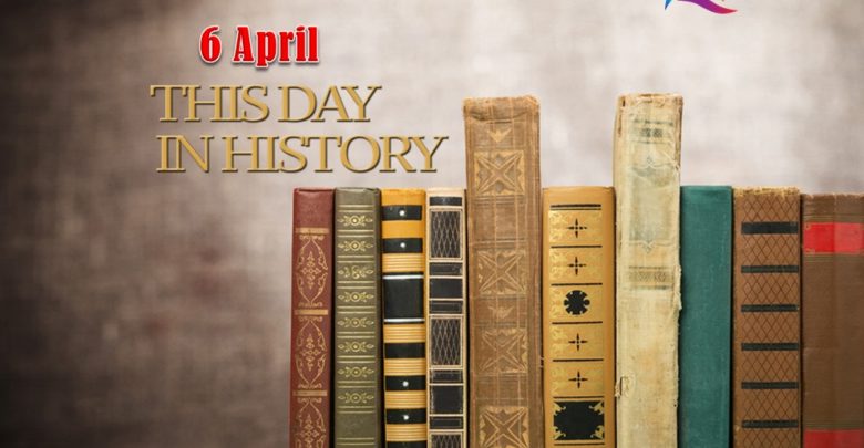 Quick glance of 6 April in the pages of History – Way2Barak